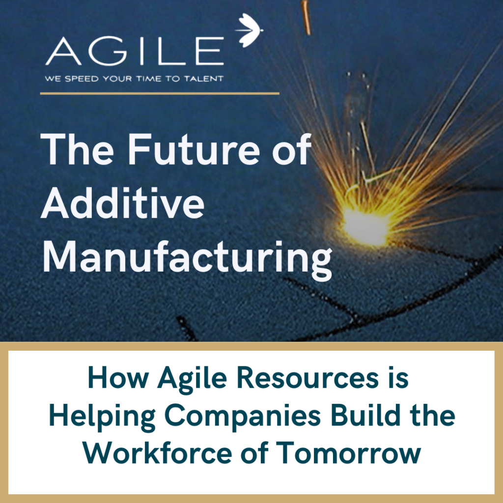 Transforming Additive Manufacturing Talent | Agile Resources